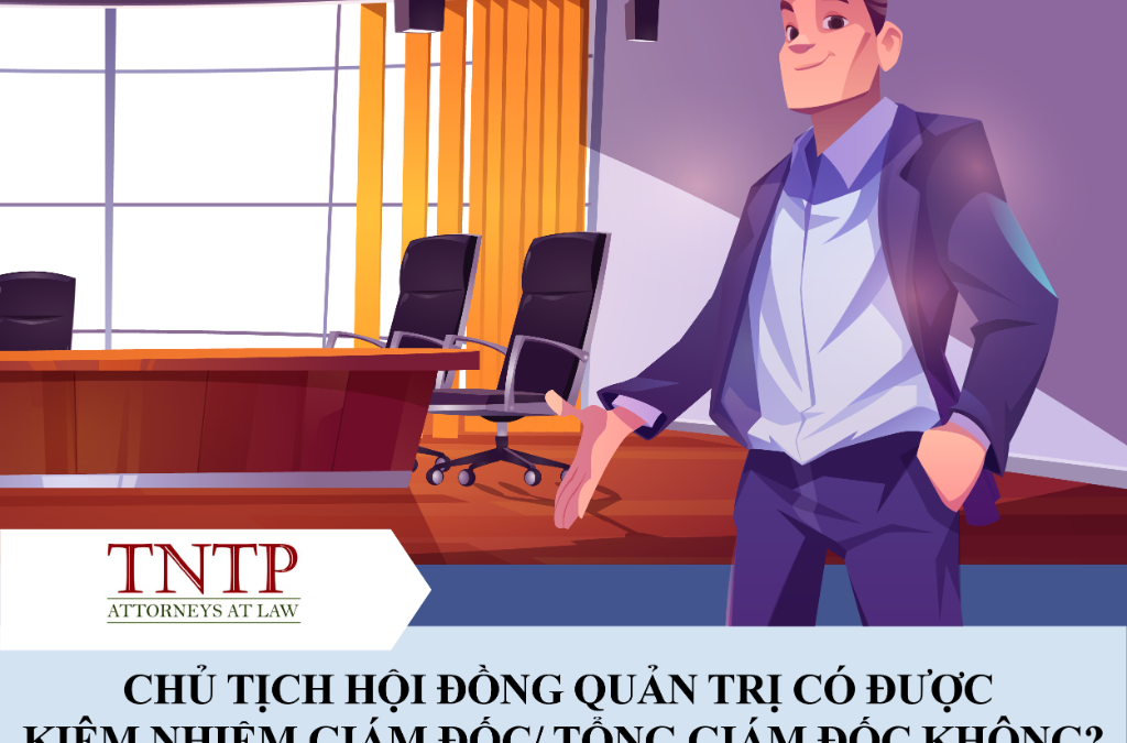 Chủ tịch hội đồng quản trị có được kiêm nhiệm vị trí giám đốc/ tổng ...