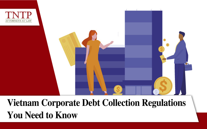 Vietnam corporate debt collection regulations you need to know - TNTP