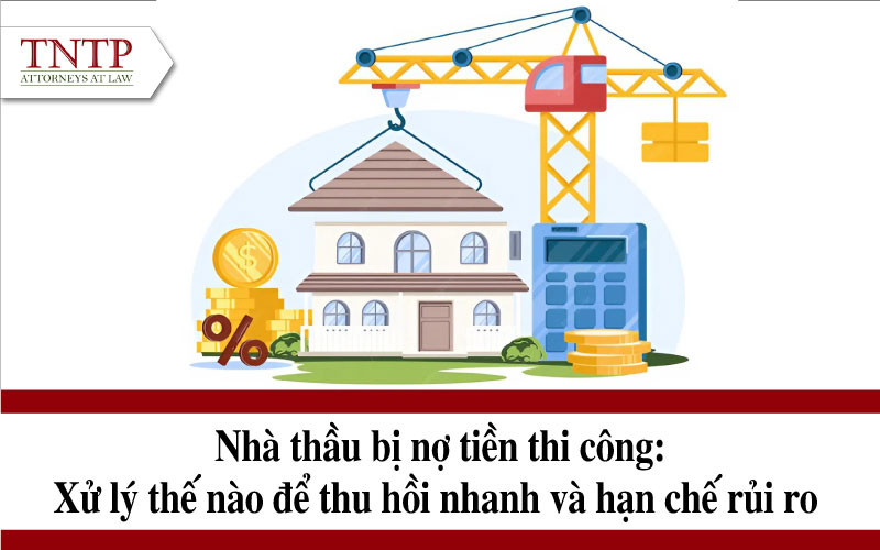 Nhà thầu bị nợ tiền thi công xử lý thế nào để thu hồi nhanh và hạn chế ...